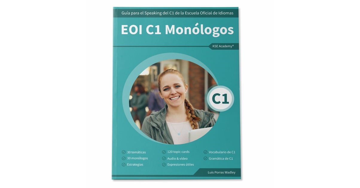 EOI C1 Monólogos: Guía para el Speaking del C1 de la Escuela Oficial de Idiomas - EOI - kse-academy